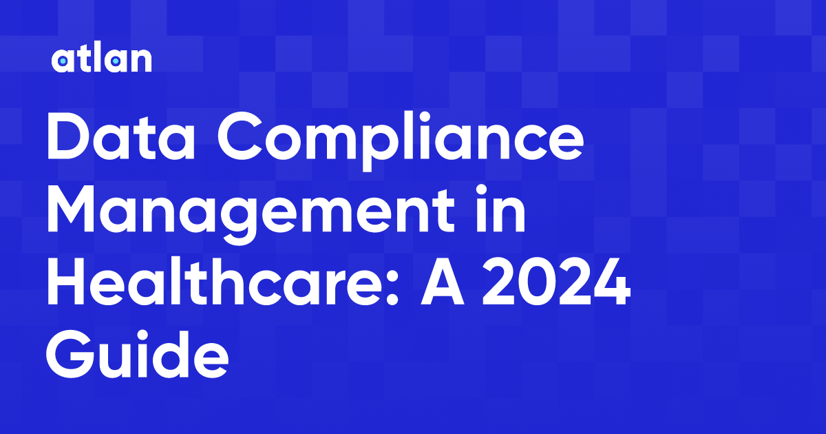 Data Compliance Management in Healthcare: A 2024 Guide