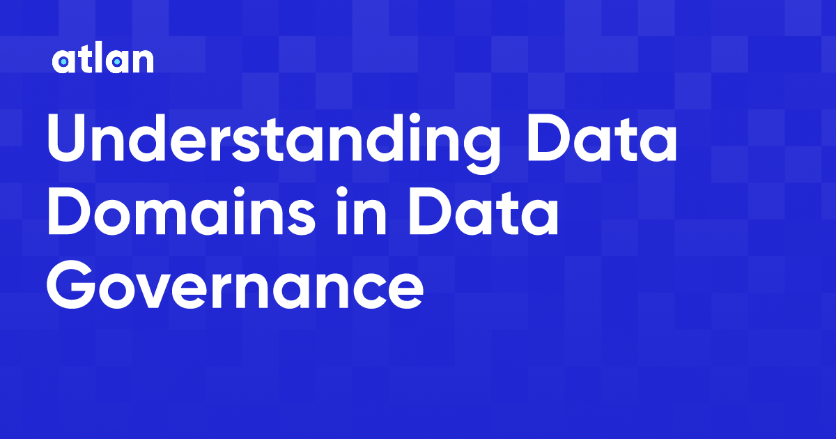 Understanding Data Domains in Data Governance