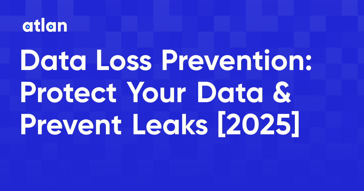 Data Loss Prevention: Protect Your Data & Prevent Leaks [2025]