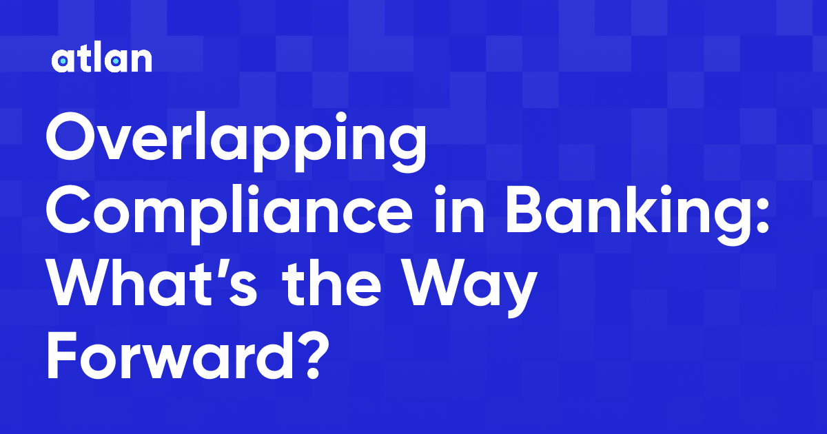 Overlapping Compliance in Banking: What’s the Way Forward?