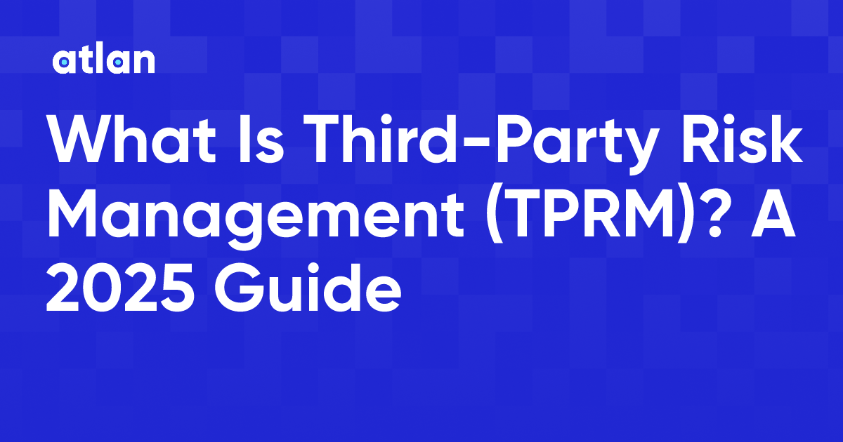 What Is Third-Party Risk Management (TPRM)? A 2025 Guide