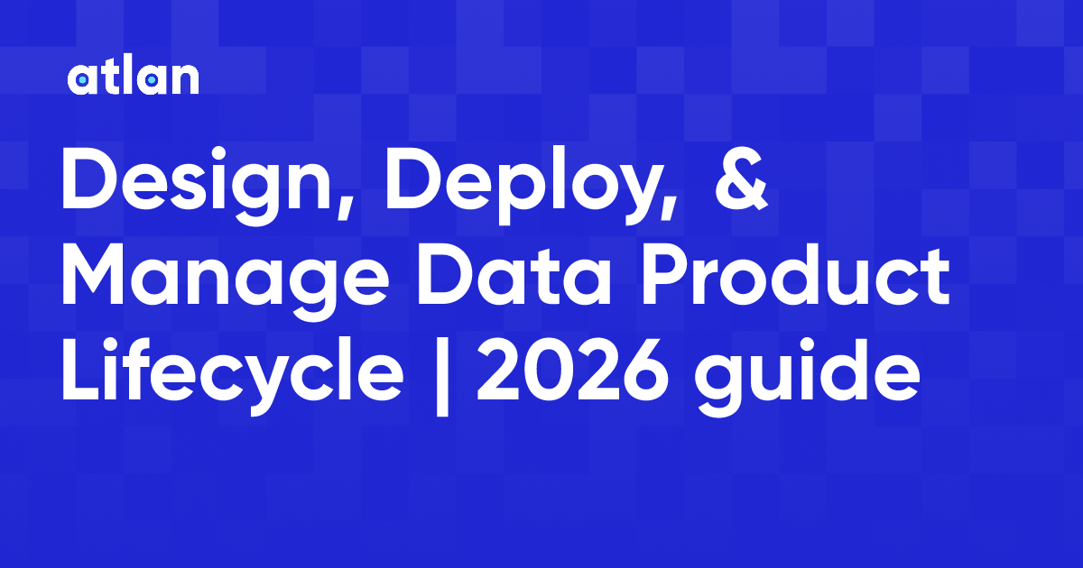 Design, Deploy, & Manage Data Product Lifecycle | 2026 guide