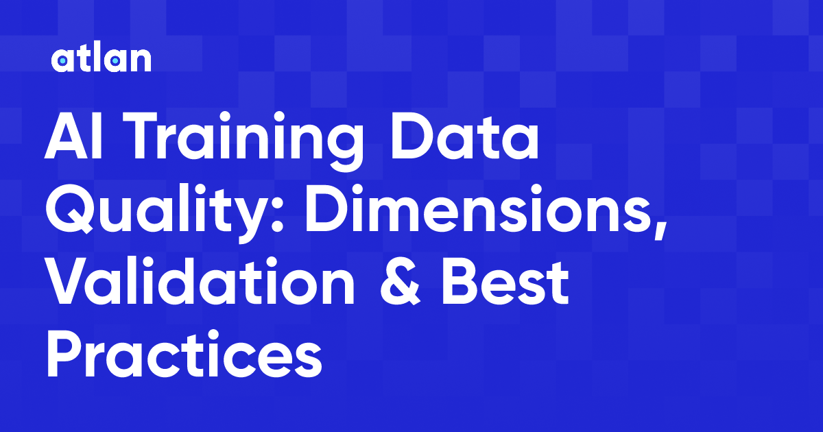 AI Training Data Quality: Dimensions, Validation & Best Practices