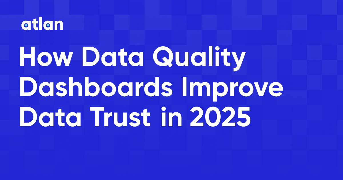 How Data Quality Dashboards Improve Data Trust in 2025