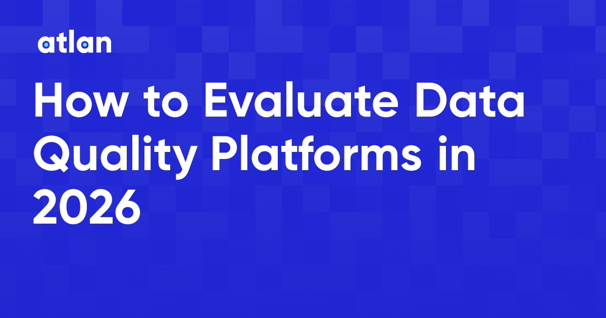 How to Evaluate Data Quality Platforms in 2025