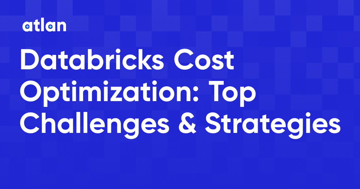 Databricks Cost Optimization: Top Challenges & Strategies
