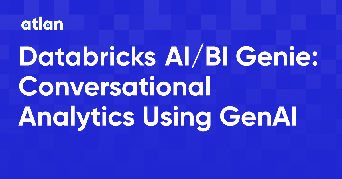 Databricks AI/BI Genie: Conversational Analytics Using GenAI