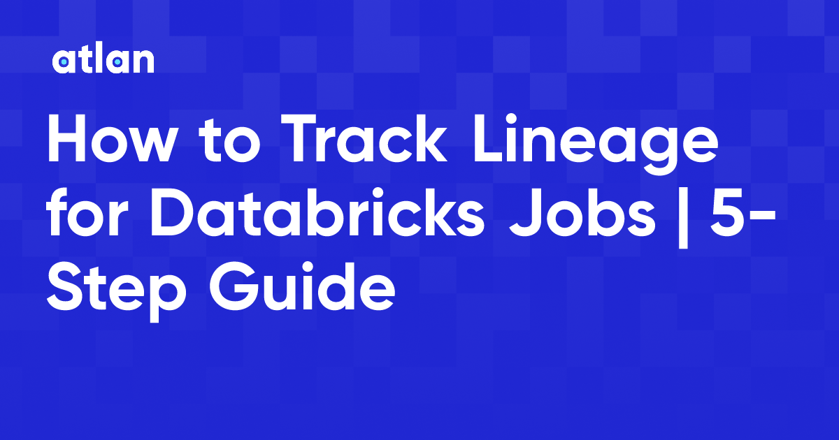 How to Track Lineage for Databricks Jobs | 5-Step Guide