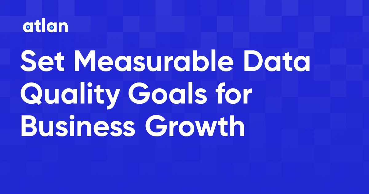 Set Measurable Data Quality Goals for Business Growth