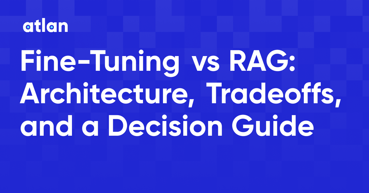 Fine-Tuning vs RAG: Architecture, Tradeoffs, and a Decision Guide