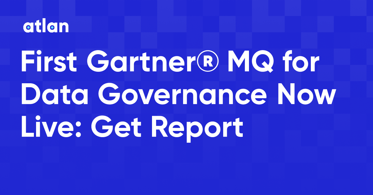 First Gartner® MQ for Data Governance Now Live: Get Report First Gartner® MQ for Data Governance Now Live: Get Report