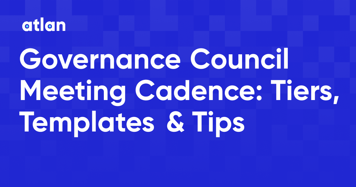 Governance Council Meeting Cadence: Tiers, Templates & Tips