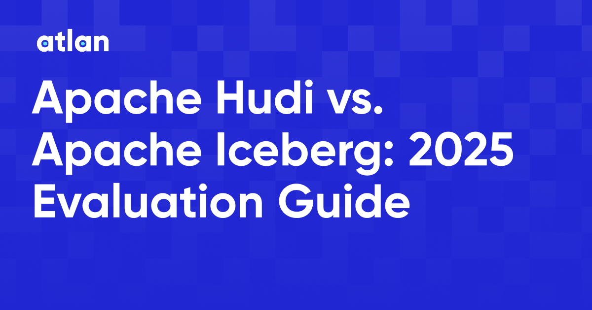 Apache Hudi vs. Apache Iceberg: 2025 Evaluation Guide
