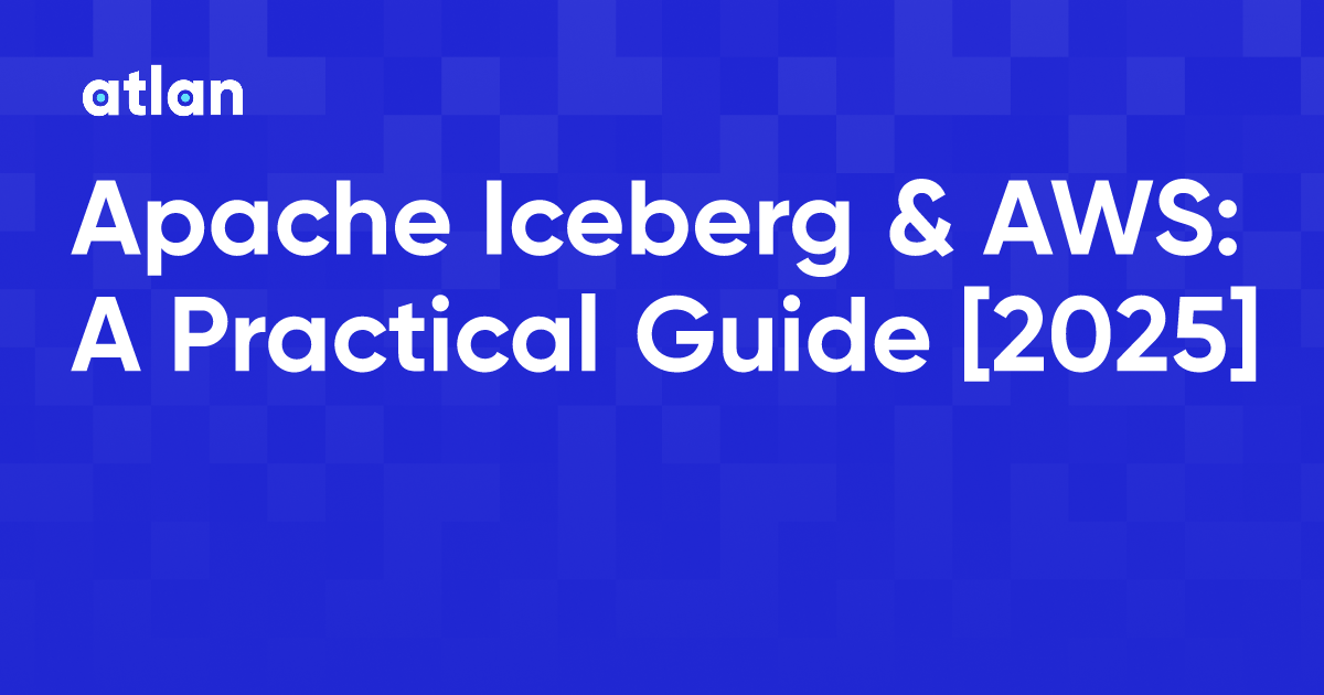 Apache Iceberg & AWS: A Practical Guide [2025]