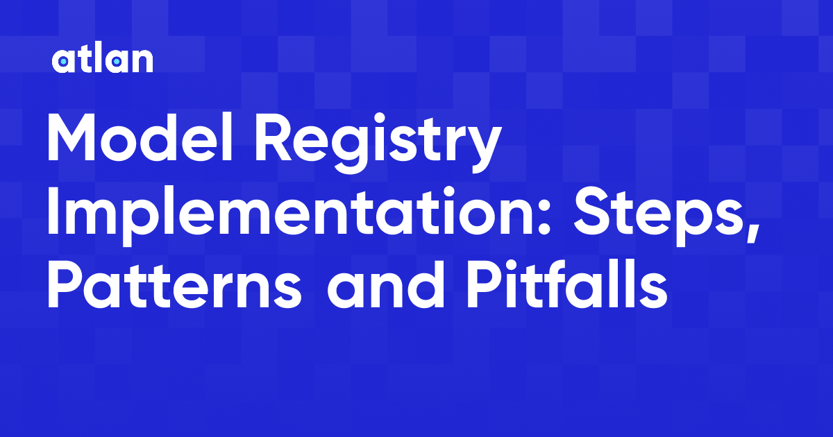 Model Registry Implementation: Steps, Patterns and Pitfalls