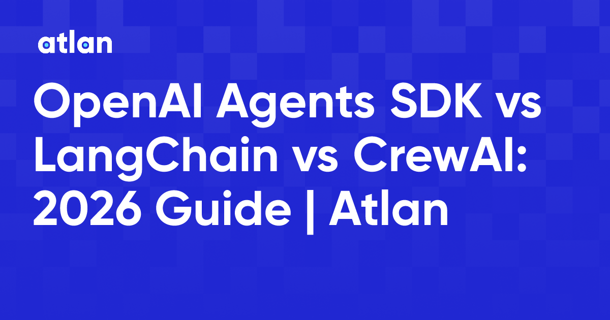 OpenAI Agents SDK vs LangChain vs CrewAI: 2026 Guide | Atlan