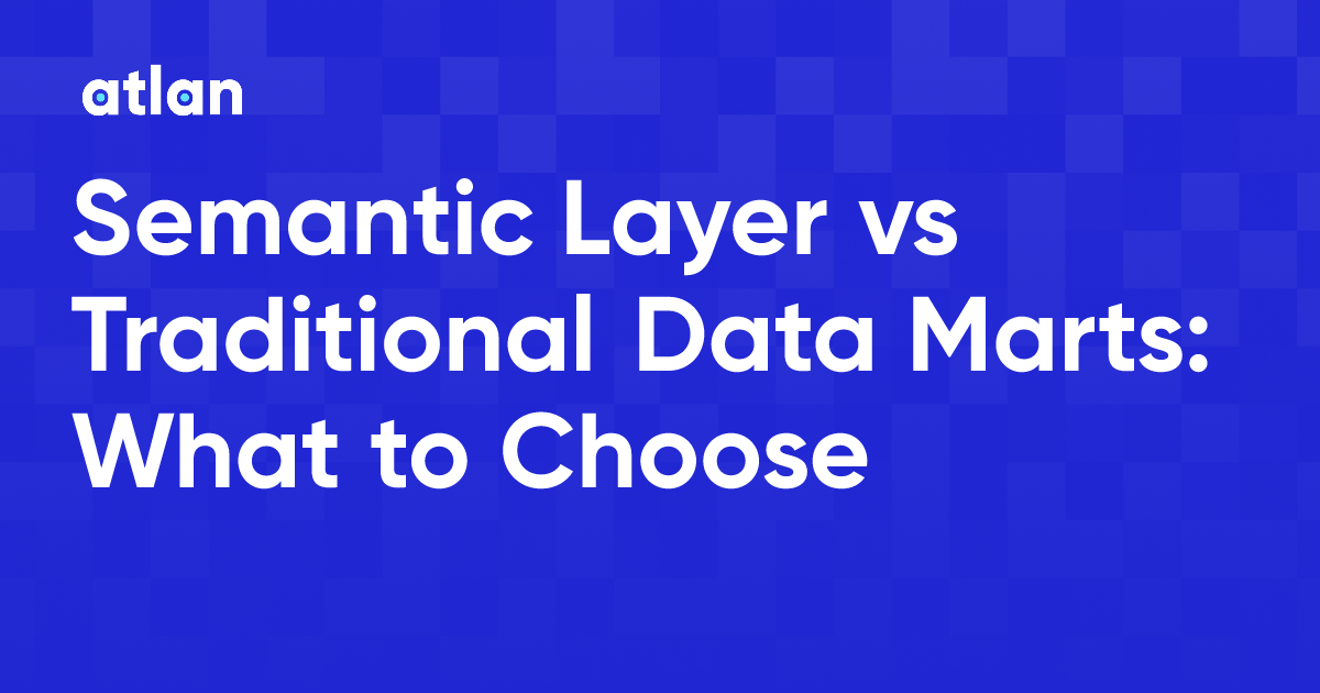 Semantic Layer vs Traditional Data Marts: What to Choose