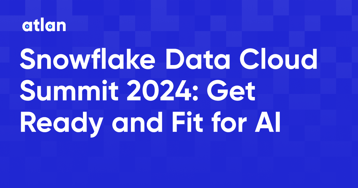 Snowflake Data Cloud Summit 2024: Get Ready and Fit for AI