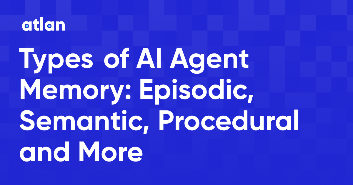 Types of AI Agent Memory: Episodic, Semantic, Procedural and More