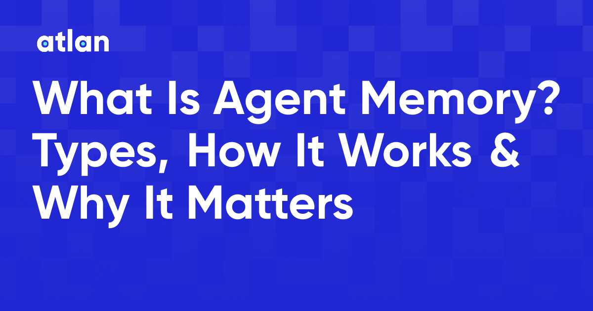 What Is Agent Memory? Types, How It Works & Why It Matters