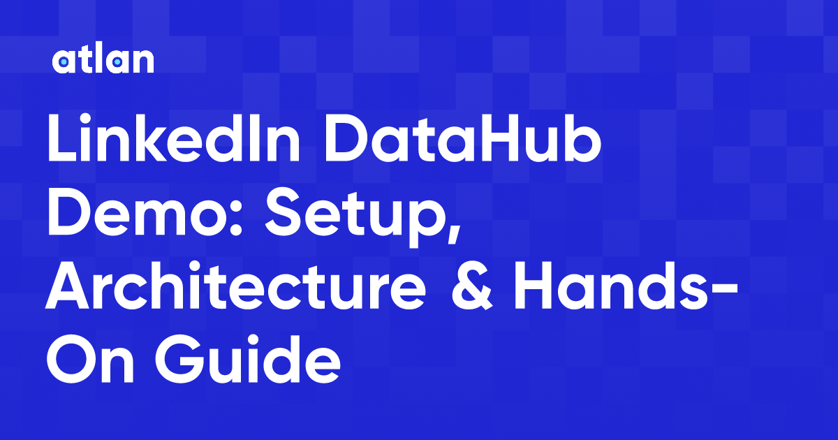 LinkedIn DataHub Demo: Setup, Architecture & Hands-On Guide