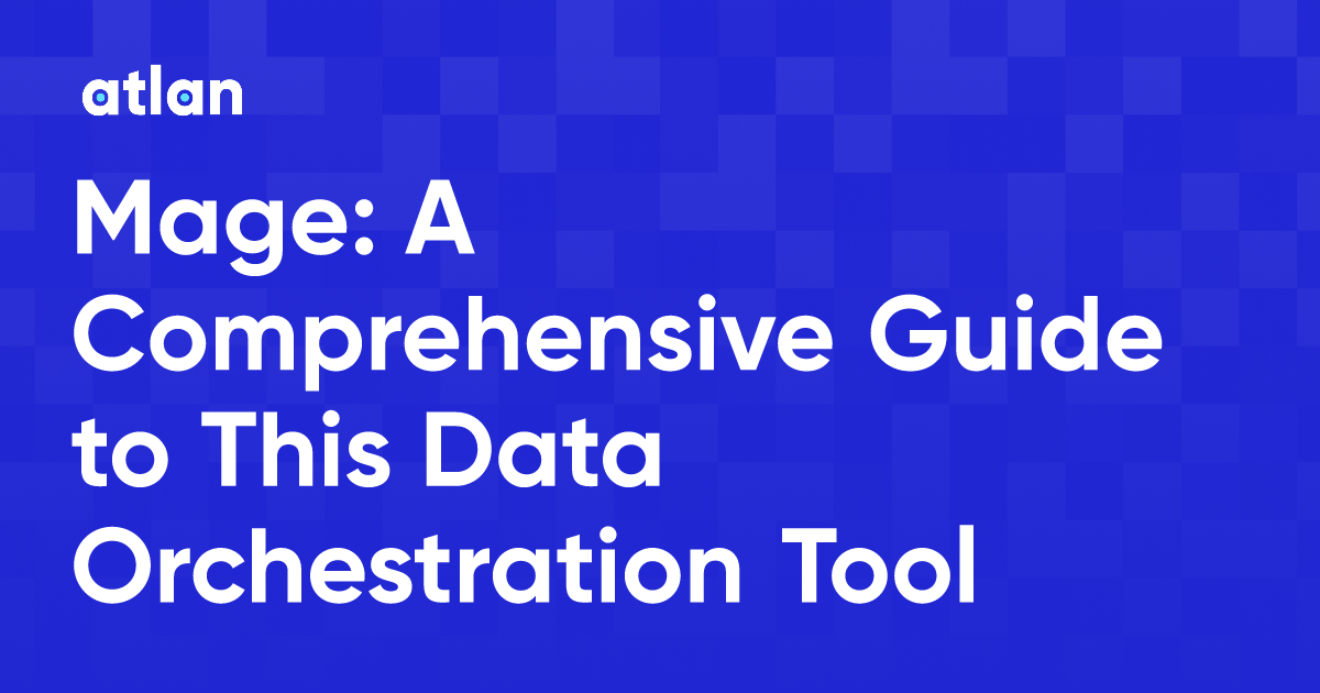 Mage: A Comprehensive Guide to This Data Orchestration Tool