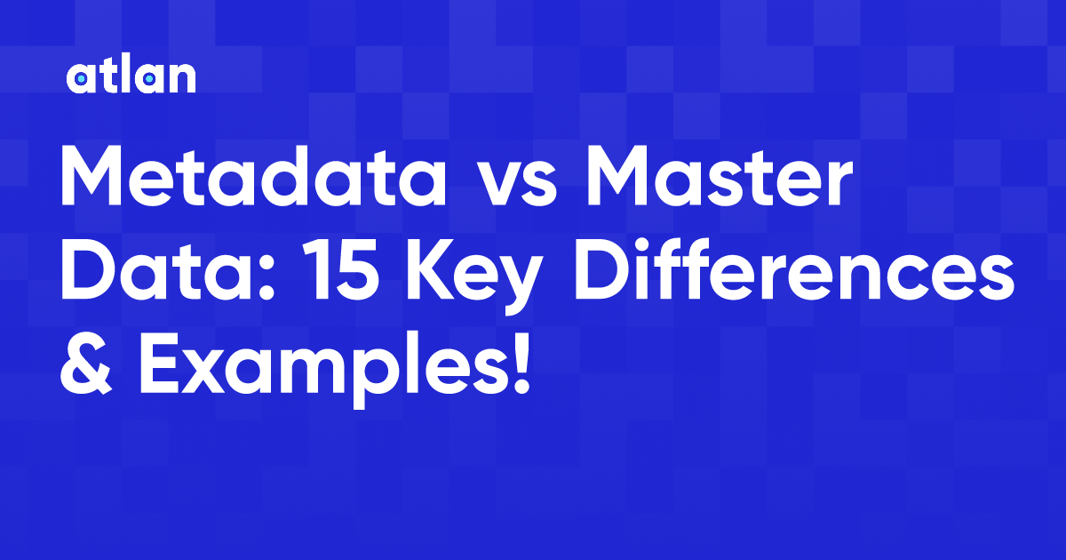 Metadata vs Master Data: 15 Key Differences & Examples! Metadata vs Master Data: 15 Key Differences & Examples!