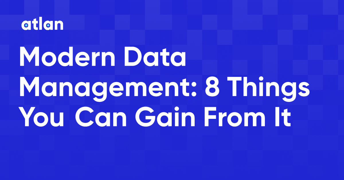 Modern Data Management: 8 Things You Can Gain From It