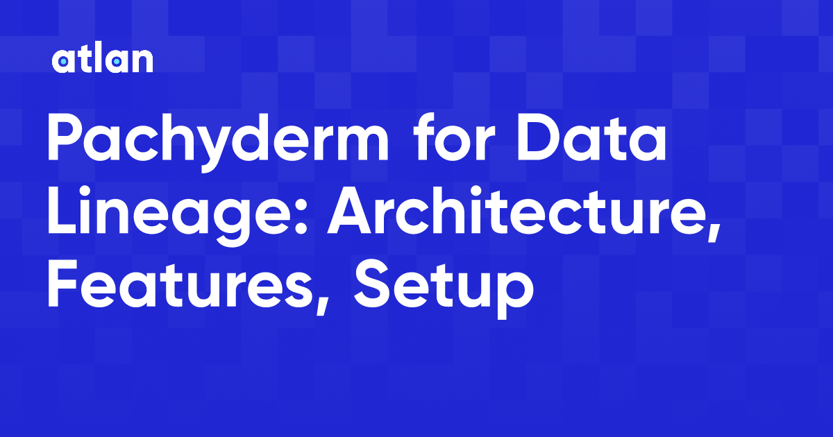 Pachyderm for Data Lineage: Architecture, Features, Setup