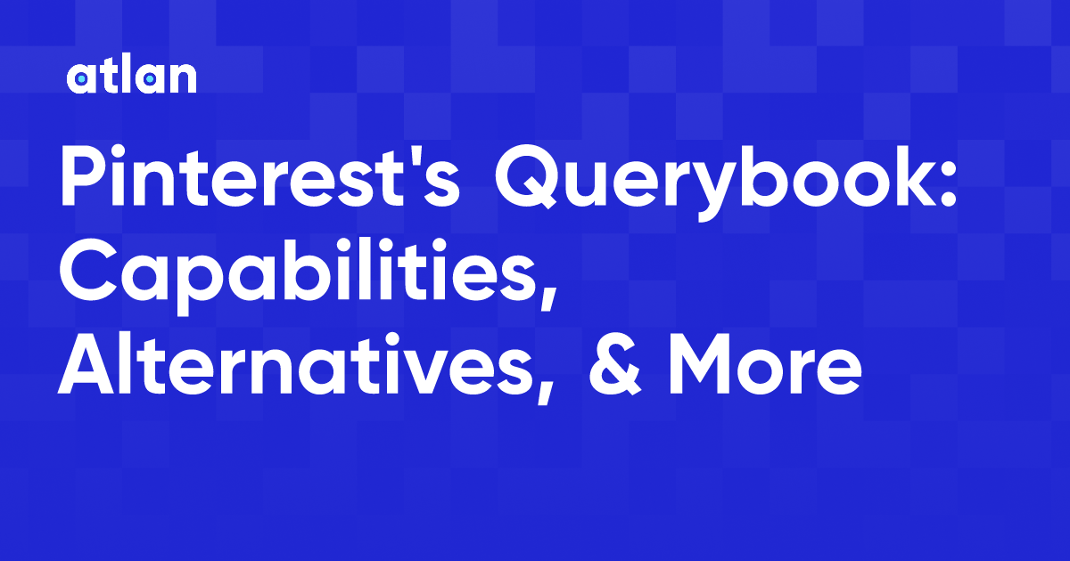Pinterest's Querybook: Capabilities, Alternatives, & More
