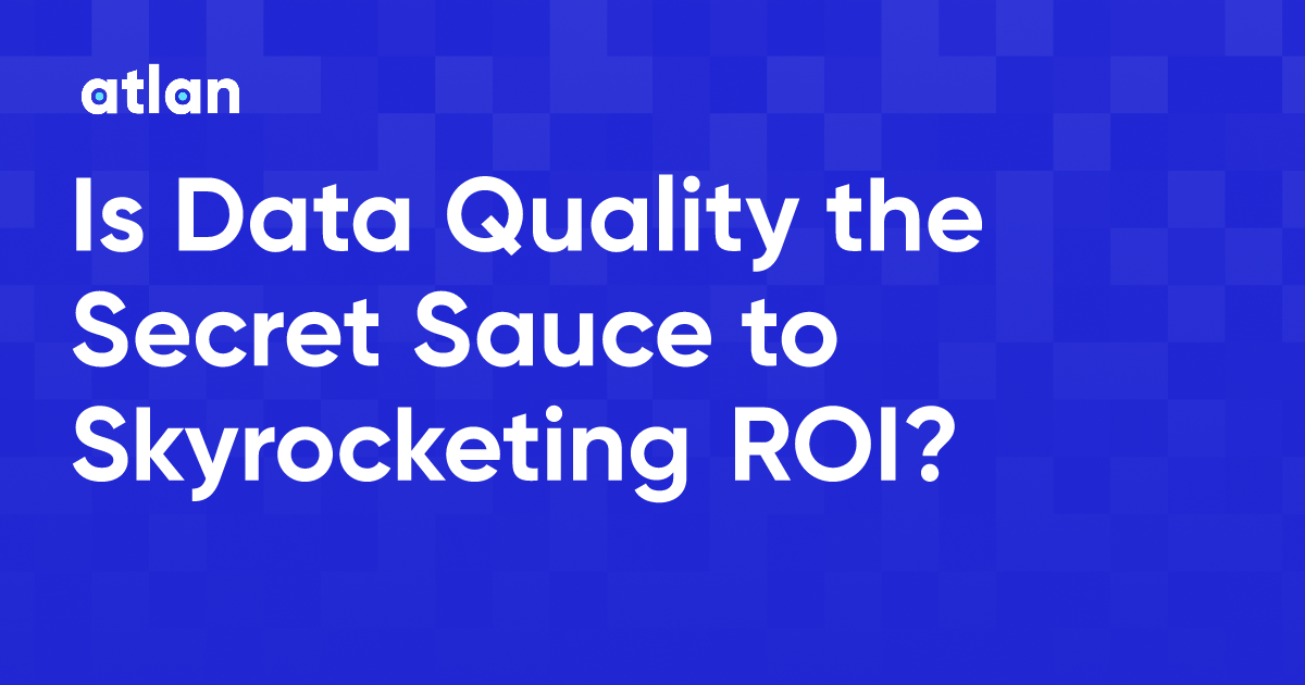 Is Data Quality the Secret Sauce to Skyrocketing ROI?