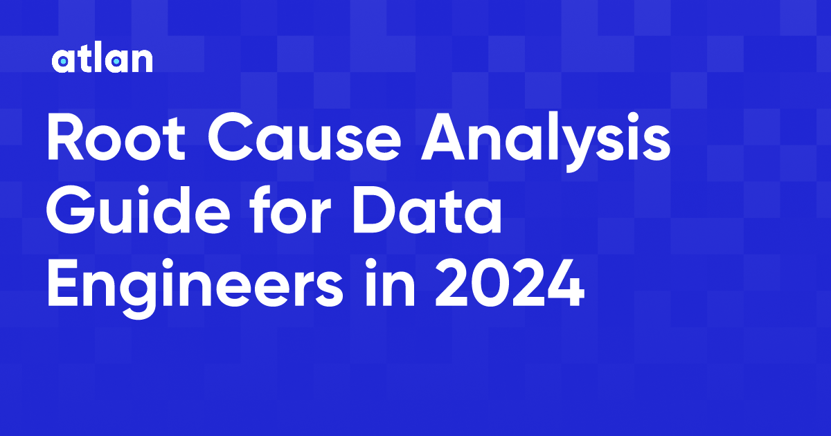 Root Cause Analysis Guide for Data Engineers in 2024