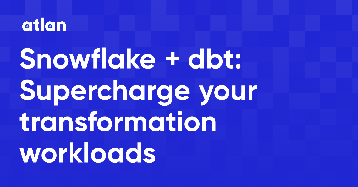 Snowflake + dbt: Supercharge your transformation workloads Snowflake + dbt: Supercharge your transformation workloads