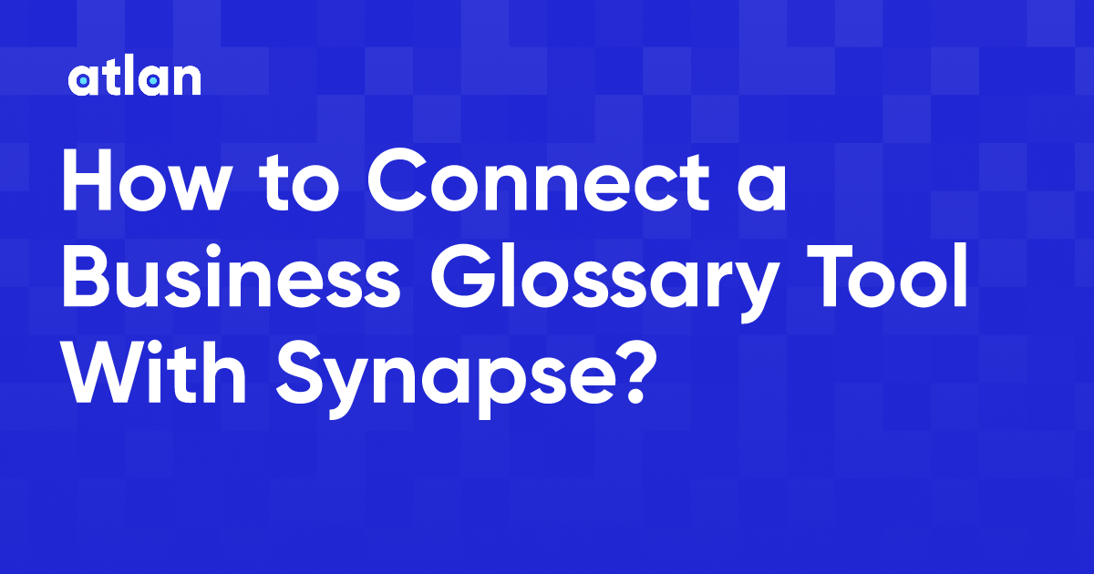 How to Connect a Business Glossary Tool With Synapse?