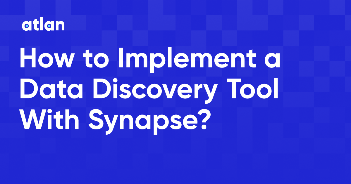 How to Implement a Data Discovery Tool With Synapse?
