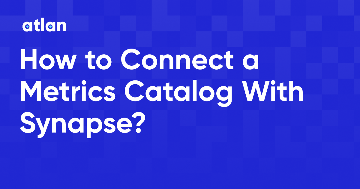 How to Connect a Metrics Catalog With Synapse?