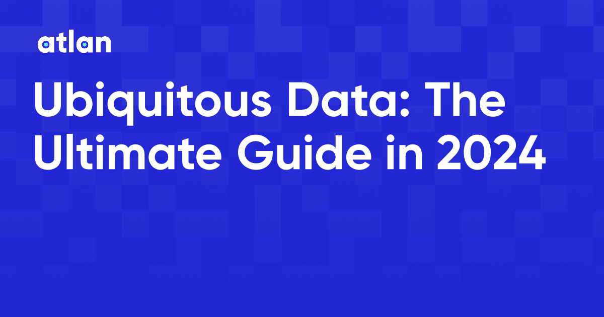 Ubiquitous Data: The Ultimate Guide in 2024