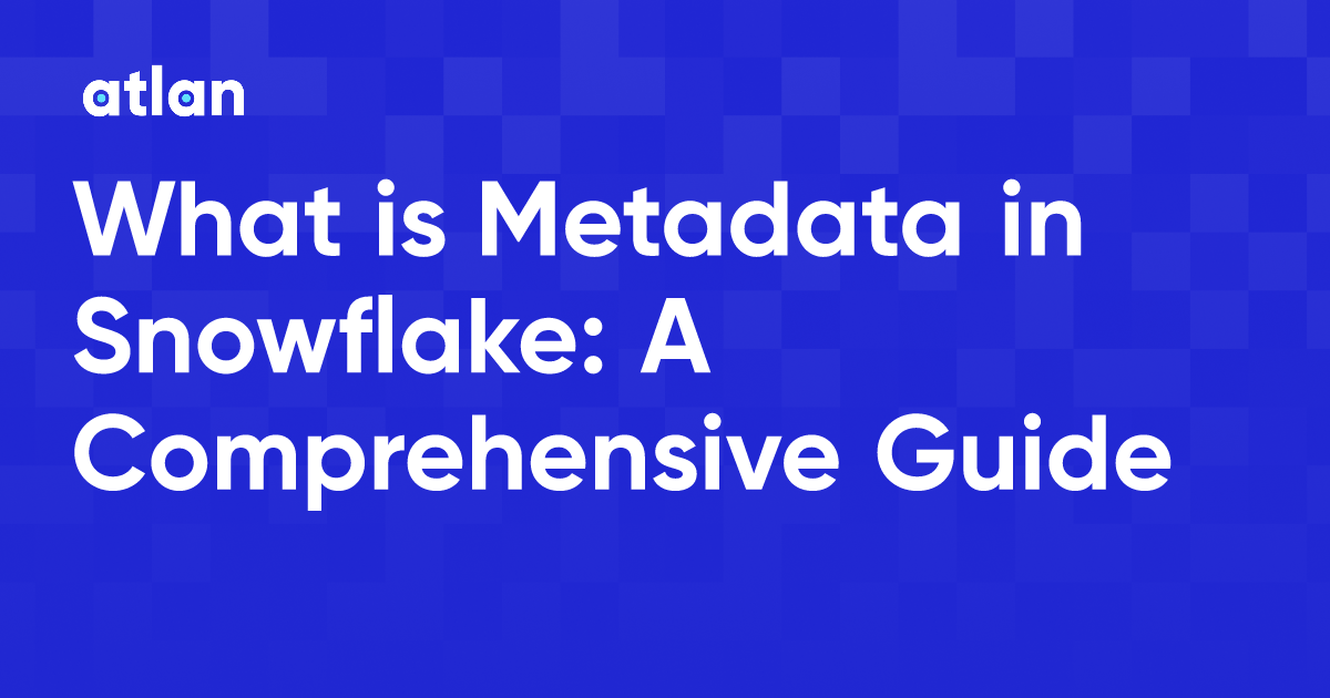 What Is Metadata In Snowflake A Comprehensive Guide 8721